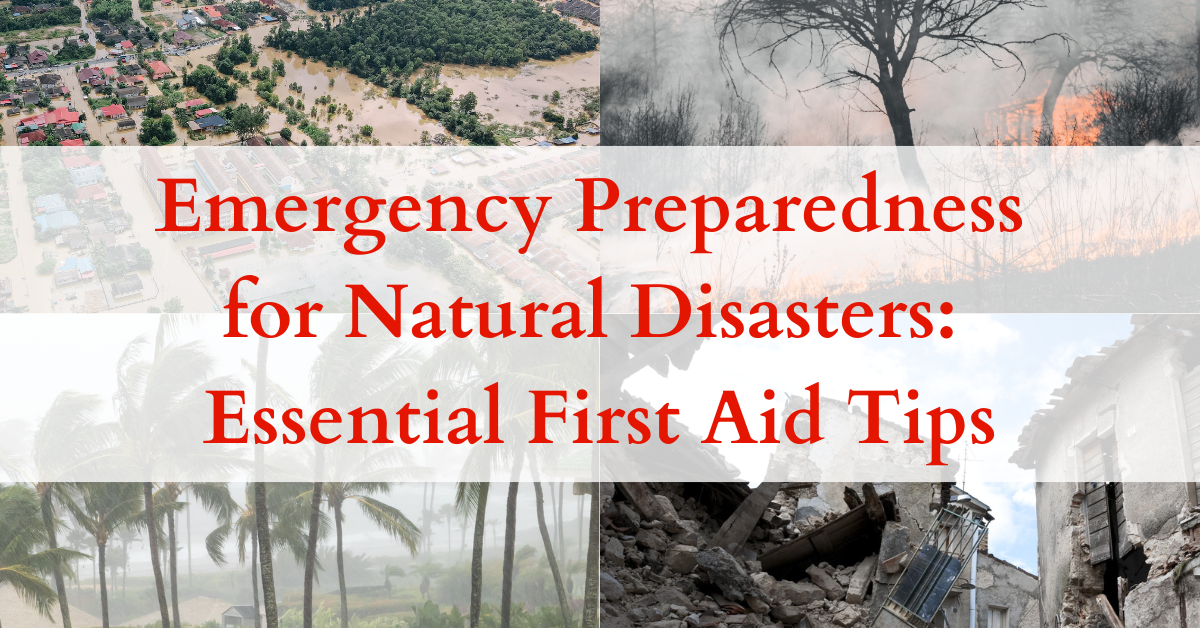 Emergency Preparedness for Natural Disasters: First Aid Tips
